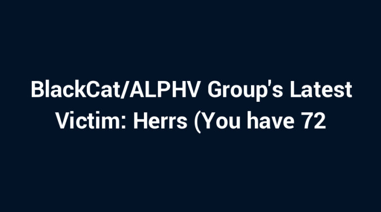 Ransomware BlackCat/ALPHV Group Hits: Herrs (You have 72 hours)