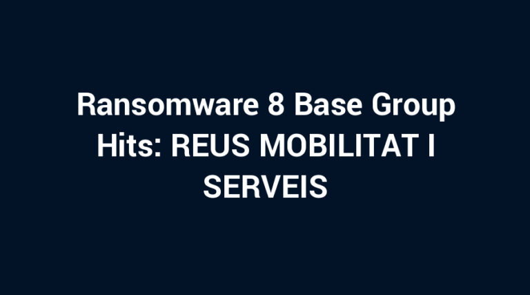 Ransomware 8 Base Group Hits: REUS MOBILITAT I SERVEIS