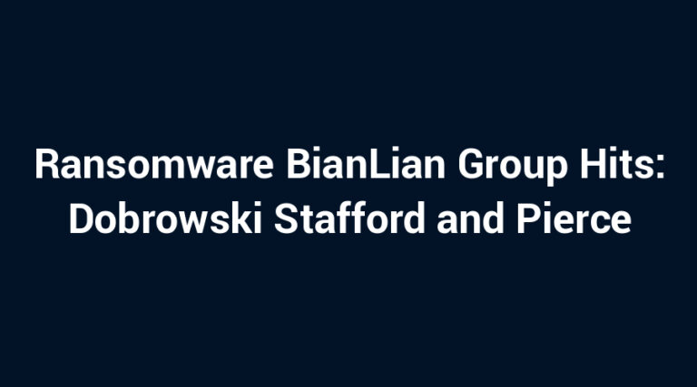 Ransomware BianLian Group Hits: Dobrowski Stafford and Pierce