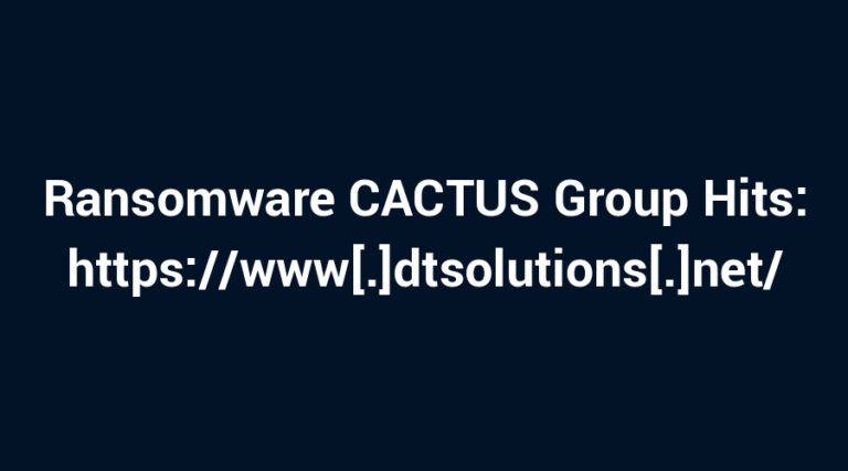 Ransomware CACTUS Group Hits: https://www[.]dtsolutions[.]net/