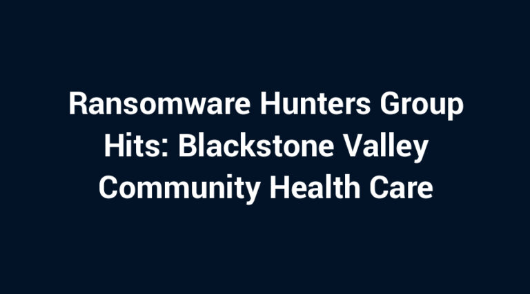 Ransomware Hunters Group Hits: Blackstone Valley Community Health Care