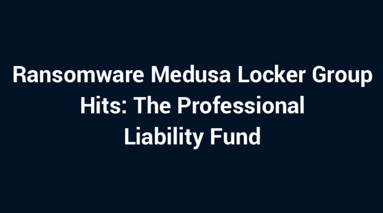 Ransomware Medusa Locker Group Hits: The Professional Liability Fund