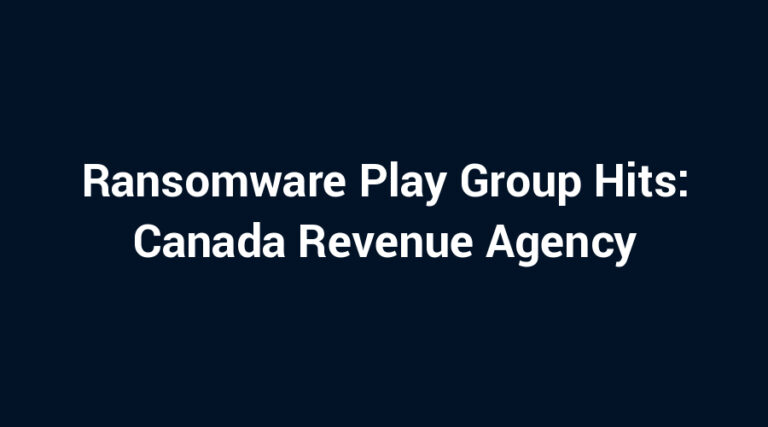 Ransomware Play Group Hits: Canada Revenue Agency