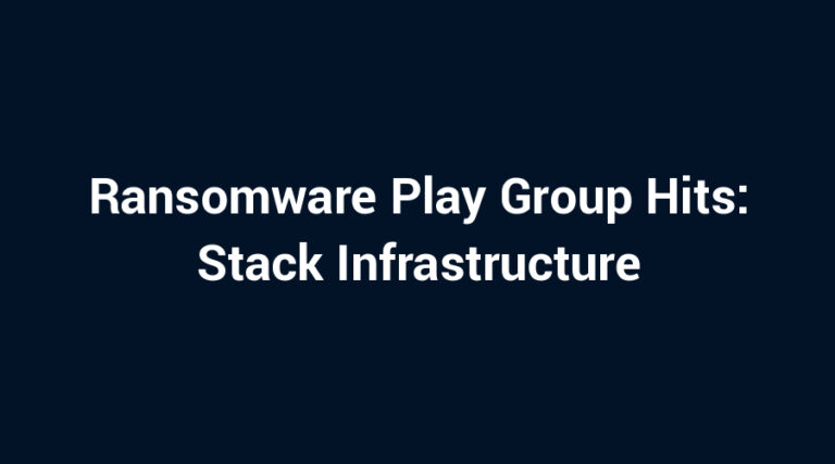 Ransomware Play Group Hits: Stack Infrastructure