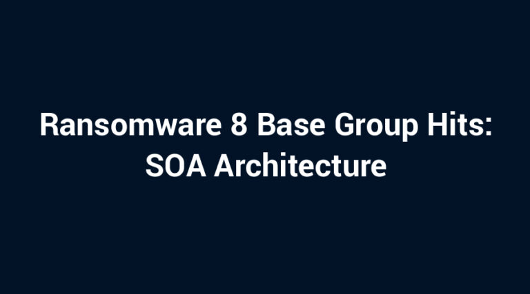 Ransomware 8 Base Group Hits: SOA Architecture