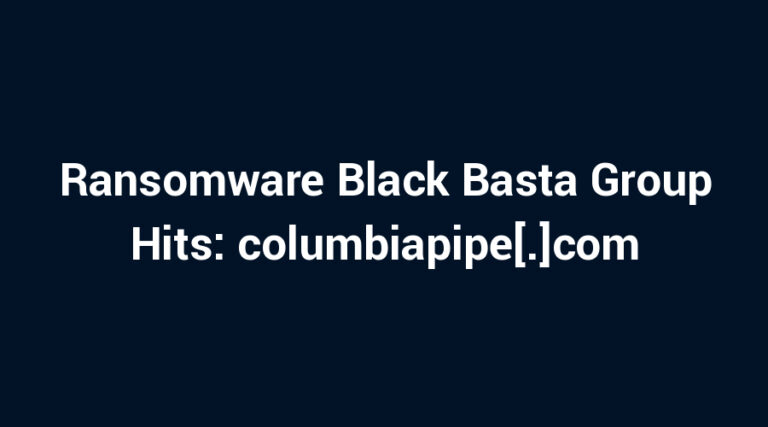 Ransomware Black Basta Group Hits: columbiapipe[.]com