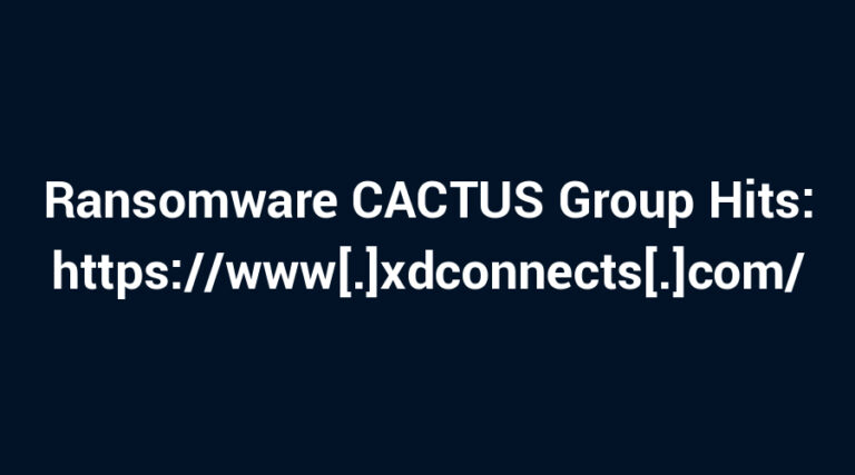 Ransomware CACTUS Group Hits: https://www[.]xdconnects[.]com/