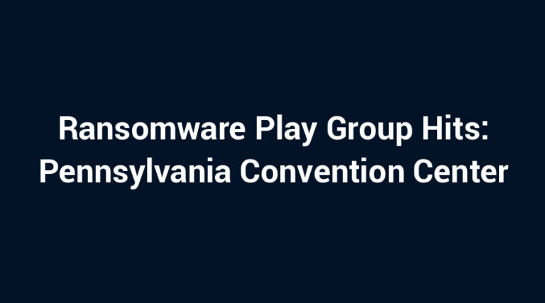 Ransomware Play Group Hits: Pennsylvania Convention Center