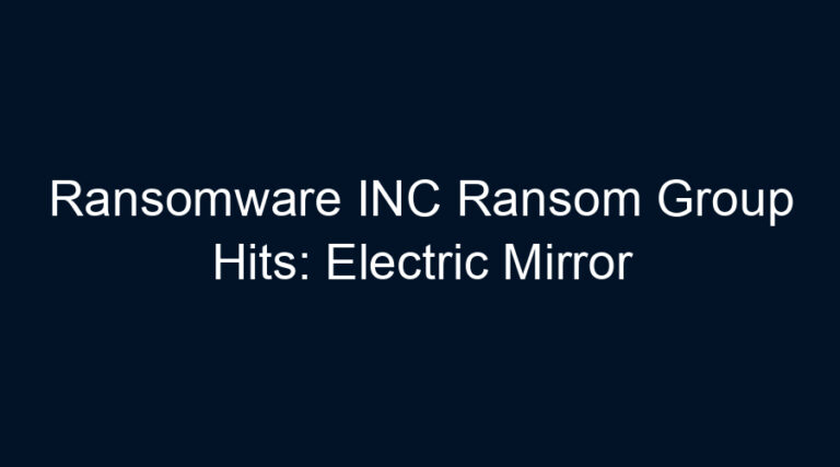 Ransomware INC Ransom Group Hits: Electric Mirror