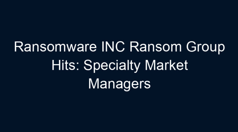 Ransomware INC Ransom Group Hits: Specialty Market Managers