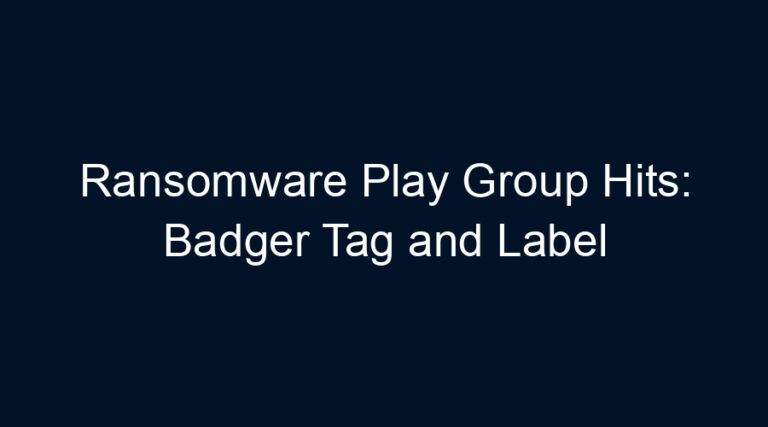 Ransomware Play Group Hits: Badger Tag and Label