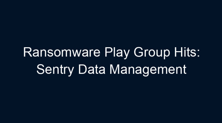 Ransomware Play Group Hits: Sentry Data Management