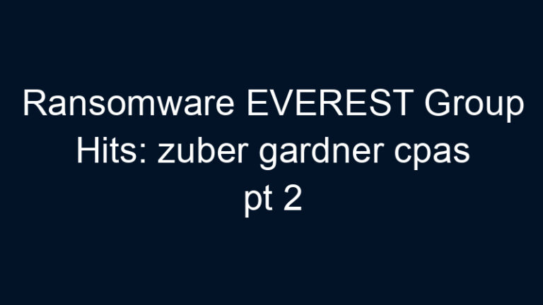 Ransomware EVEREST Group Hits: zuber gardner cpas pt 2